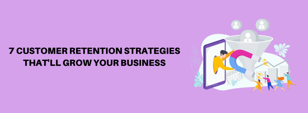 7 Customer Retention Strategies That’ll Grow Your Business - My Virtual ...